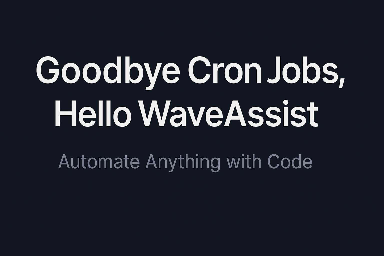 Ditch Cron Jobs with WaveAssist Automation | WaveAssist AI Agents Blog